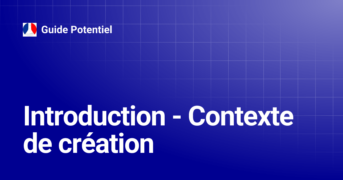 Introduction - Contexte de création | Guide Potentiel
